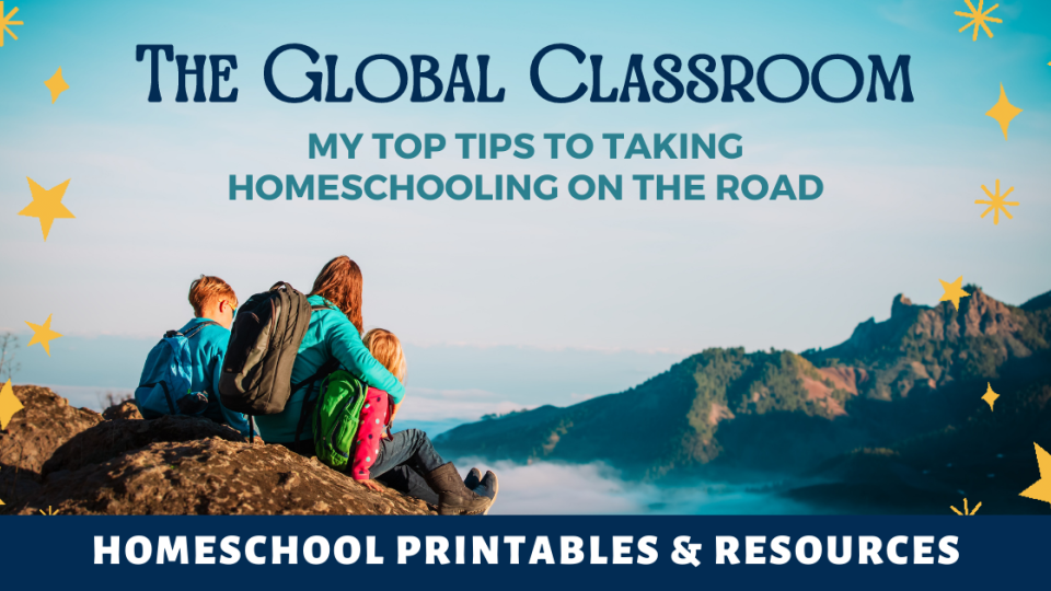 The Global Classroom: My Top Tips To Taking Homeschooling On The Road ...